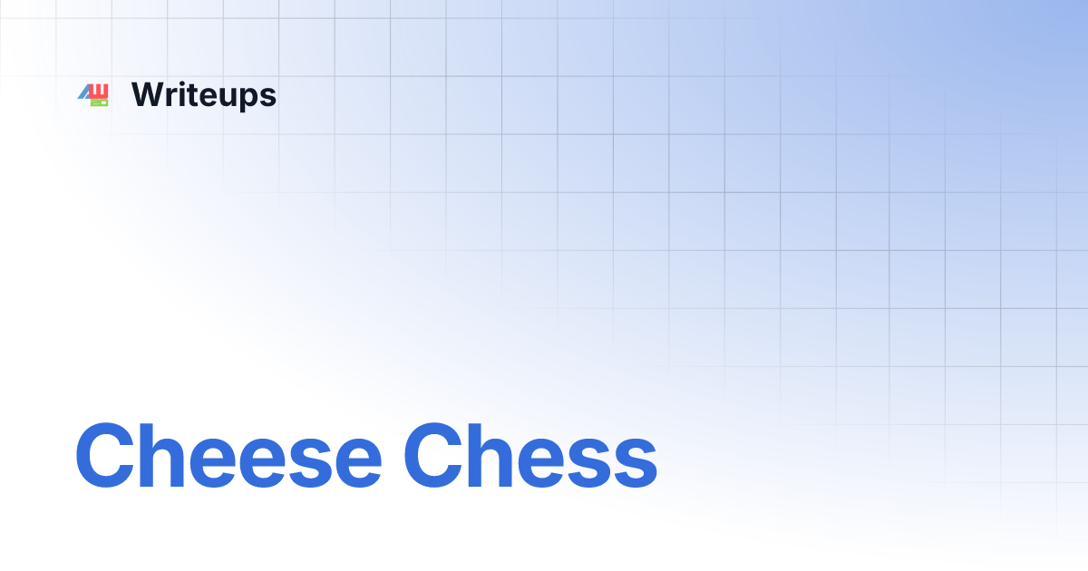 Cheese Chess | Writeups